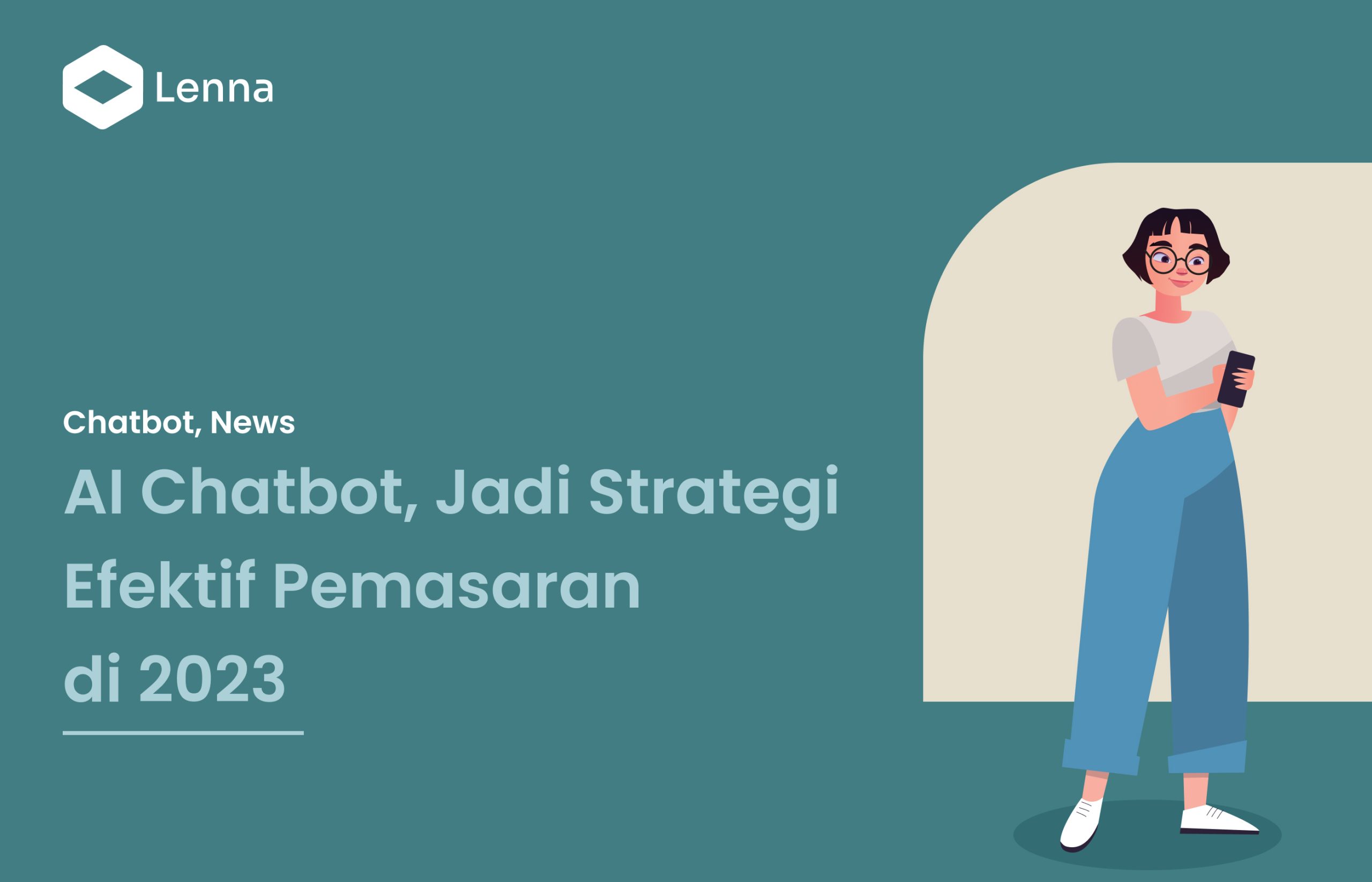 AI Chatbot, Jadi Strategi Efektif Pemasaran di 2023 - Lenna.ai