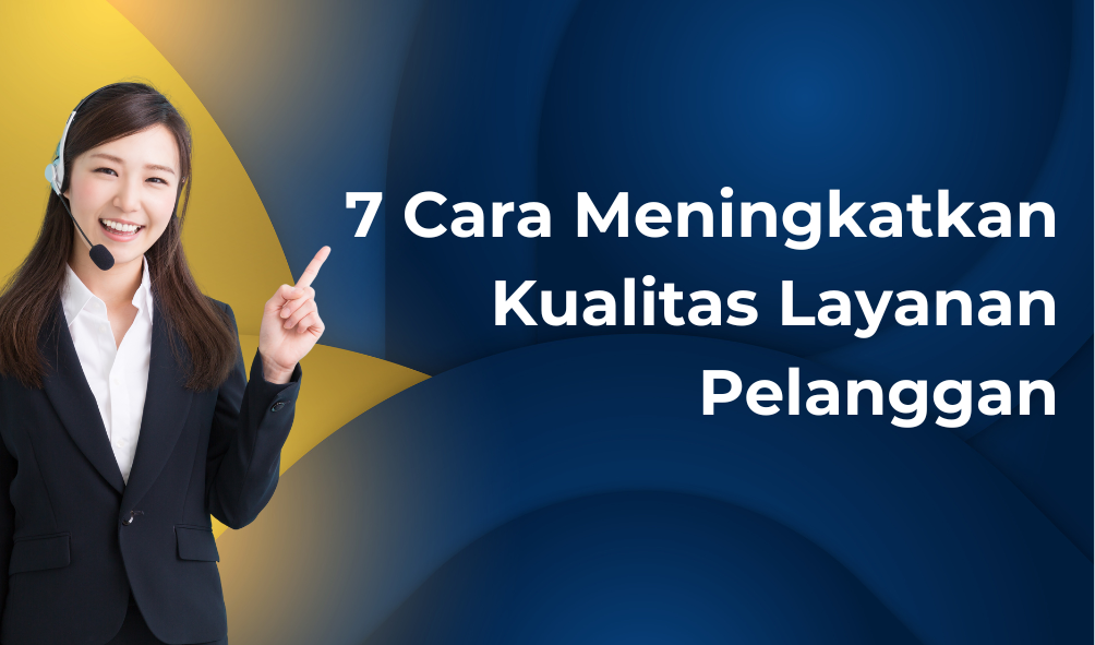 7 Cara Meningkatkan Kualitas Layanan Pelanggan - Lenna.ai