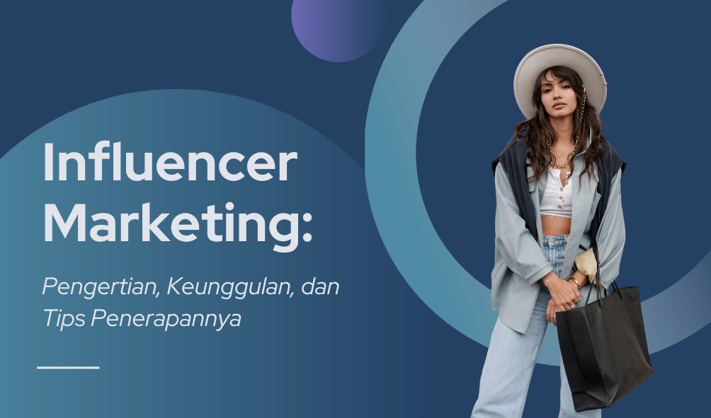 Influencer Marketing: Pengertian, Keunggulan, dan Tips Penerapannya ...