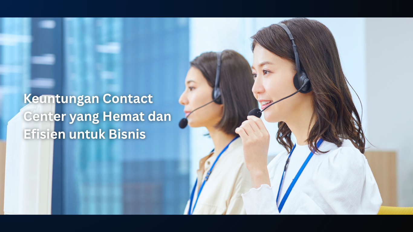 Keuntungan Contact Center yang Hemat dan Efisien untuk Bisnis - Lenna.ai