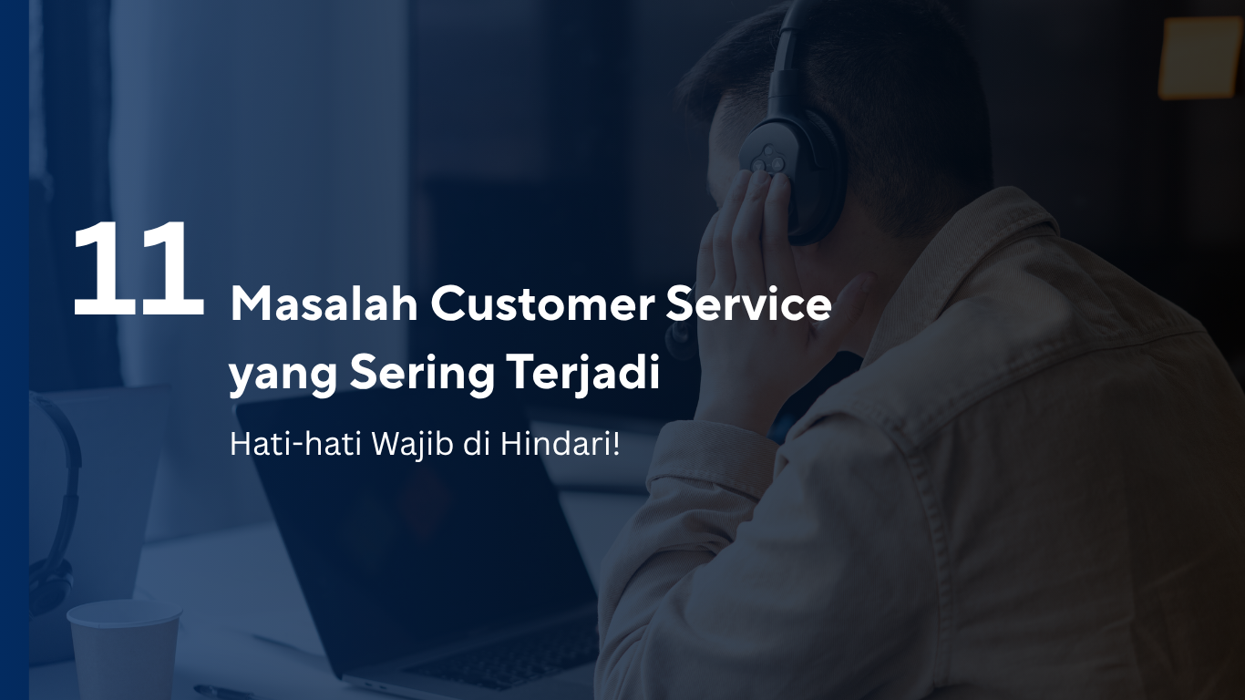 11 Masalah Customer Service yang Sering Terjadi, Hati-hati Wajib di ...