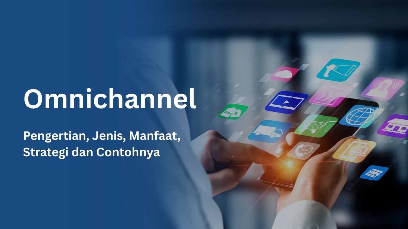Omnichannel: Pengertian, Jenis, Manfaat, Strategi dan Contohnya - Lenna.ai